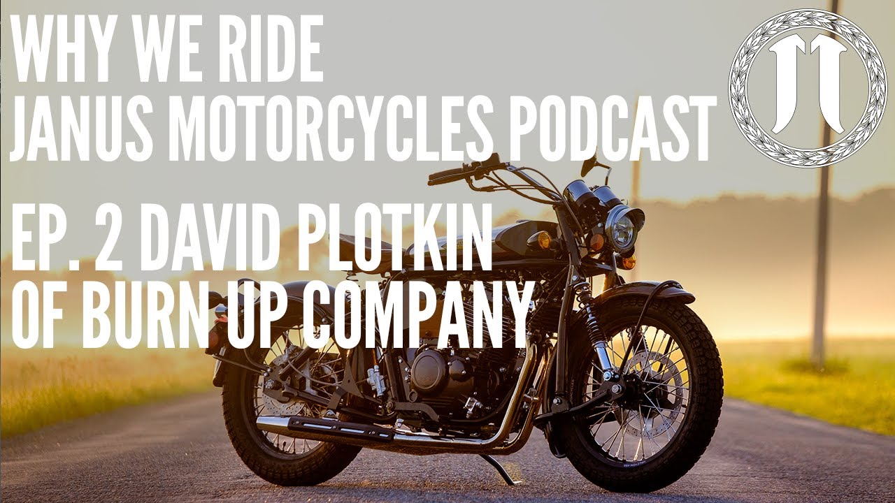 David Plotkin of Burn Up Company - Why We Ride: The Janus Motorcycles ...