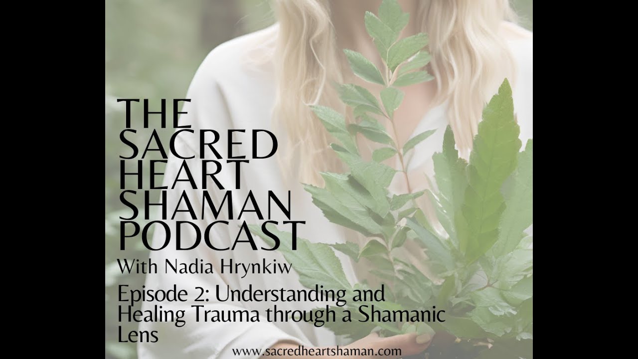 Sacred Heart Shaman Podcast Episode 2: Understanding and Healing Trauma ...