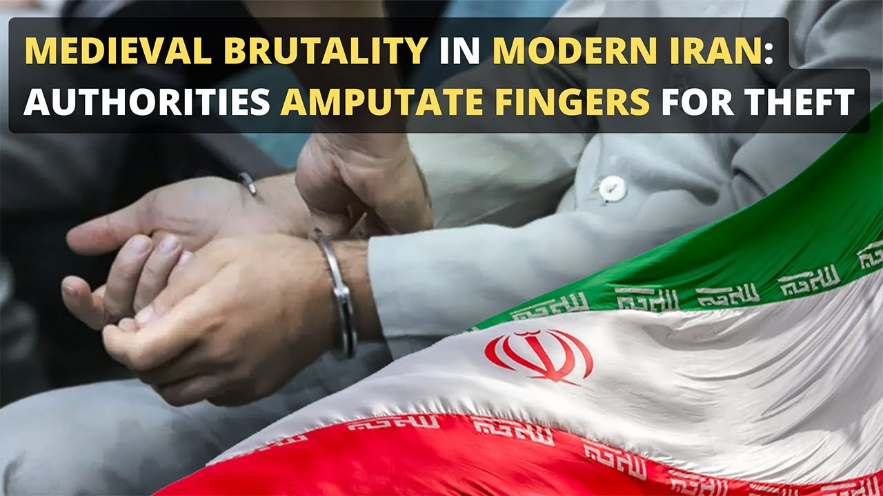 Medieval Brutality in Modern Iran: Authorities Amputate Fingers for ...