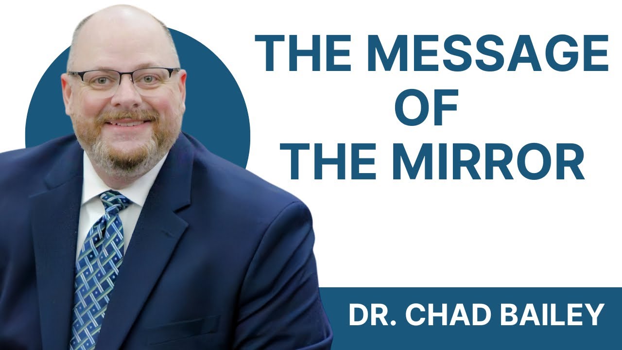 "The Message of the Mirror" - Dr. Chad Bailey - YouTube