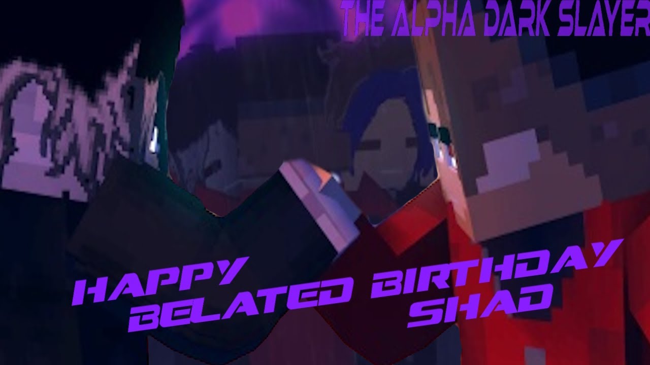 Happy Belated Birthday Shad | Minecraft Animation - YouTube