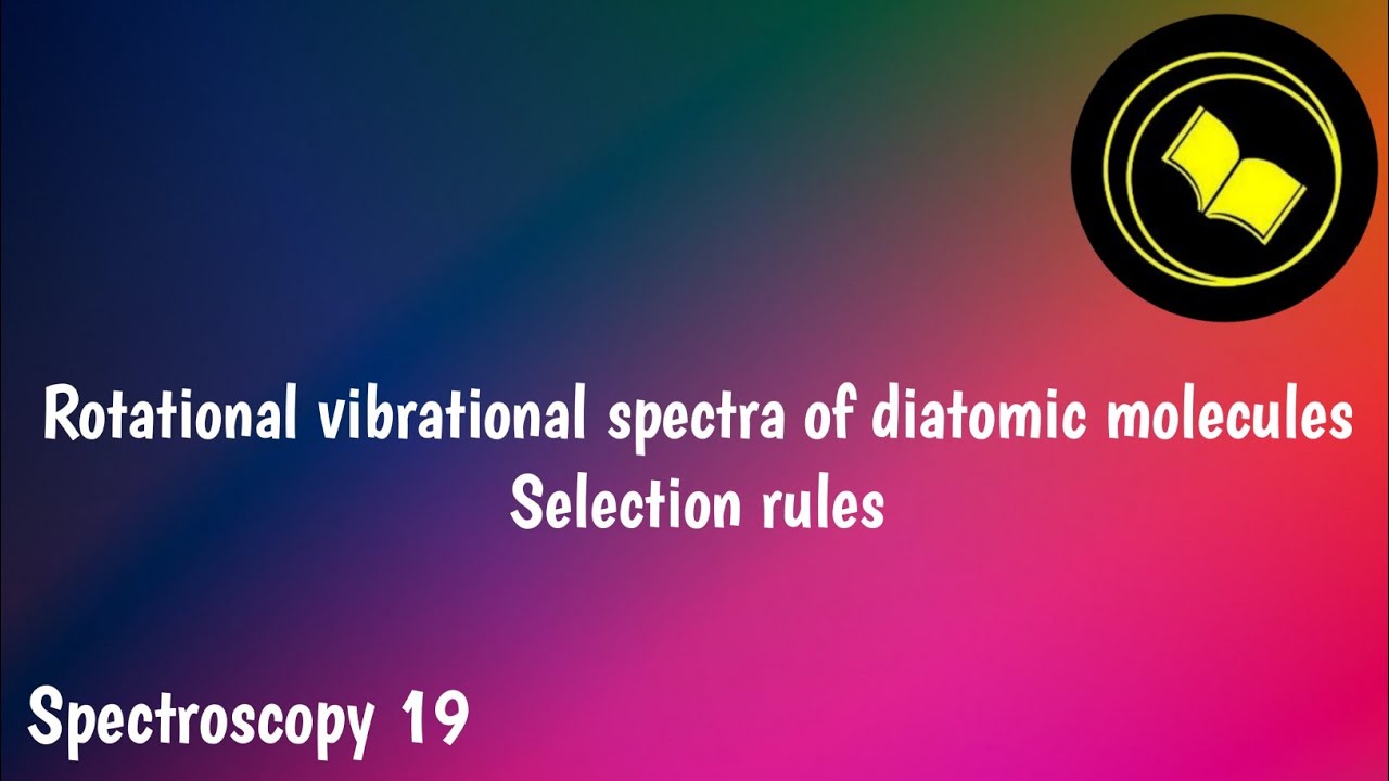 Rotational vibrational spectra of diatomic molecules | Selection rules ...