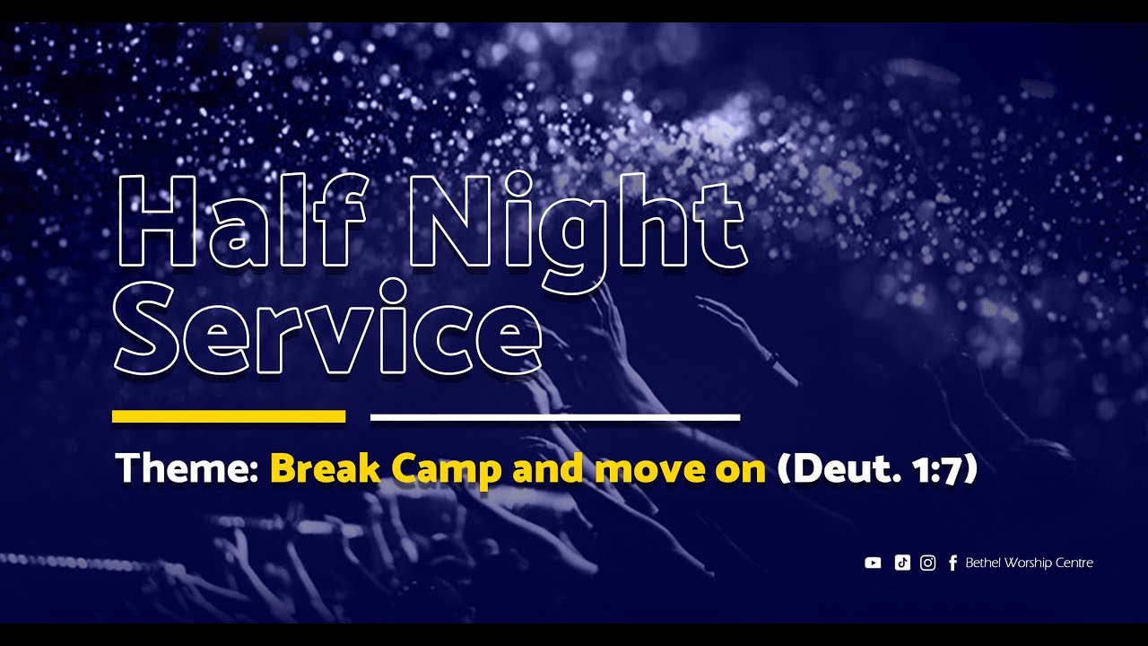 HALF-NIGHT SERVICE || THEME: BREAK CAMP AND MOVE ON (DEUT. 1:7) || FRI ...