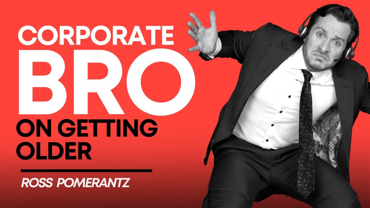 How Corporate Bro Feels About Getting Older With Ross Pomerantz - YouTube