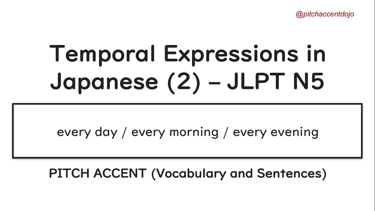 JAPANESE PITCH-ACCENT / Temporal Expressions 2 / every day, every ...