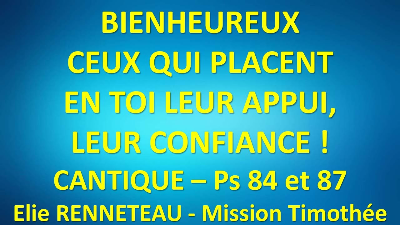 #11 BIENHEUREUX CEUX QUI PLACENT EN TOI LEUR APPUI Ps 84 et 87 Elie ...
