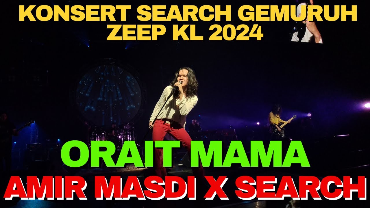 ORAIT MAMA ||AMIR MASDI X SEARCH || KONSERT SEARCH GEMURUH ZEEP KL 2024 #konsertsearchgemuruh ...