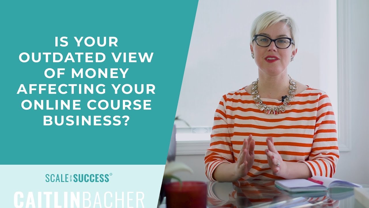 Is Your Outdated View Of Money Affecting Your Online Course Business ...