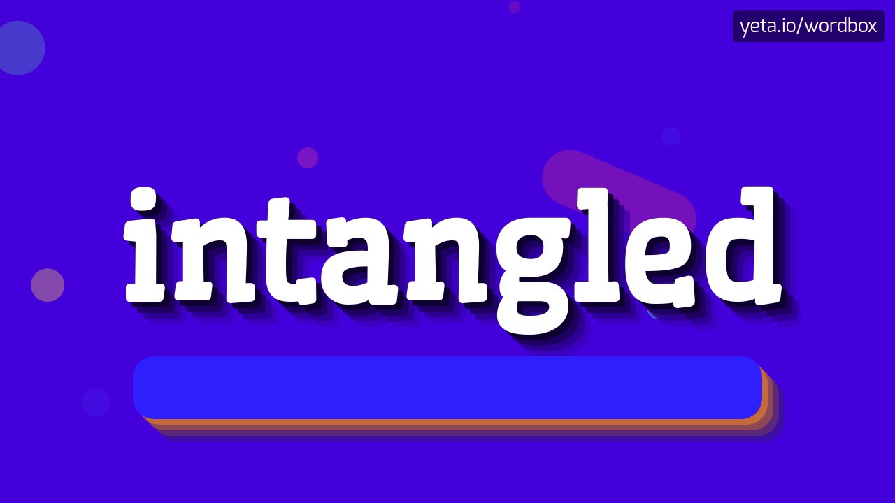 INTANGLED - HOW TO PRONOUNCE IT!? - YouTube