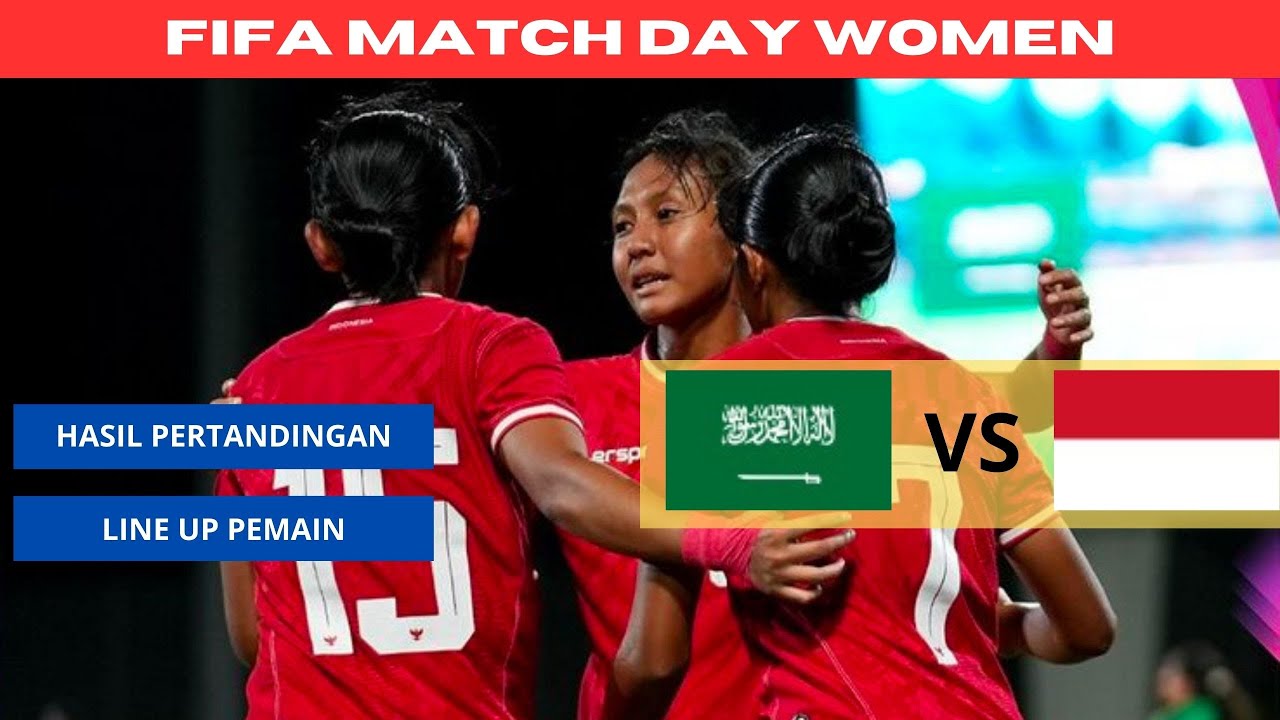 Hasil FIFA MATCHDAY Timnas putri Indonesia - Garuda Pertiwi vs Arab Saudi - Line Up Garuda ...