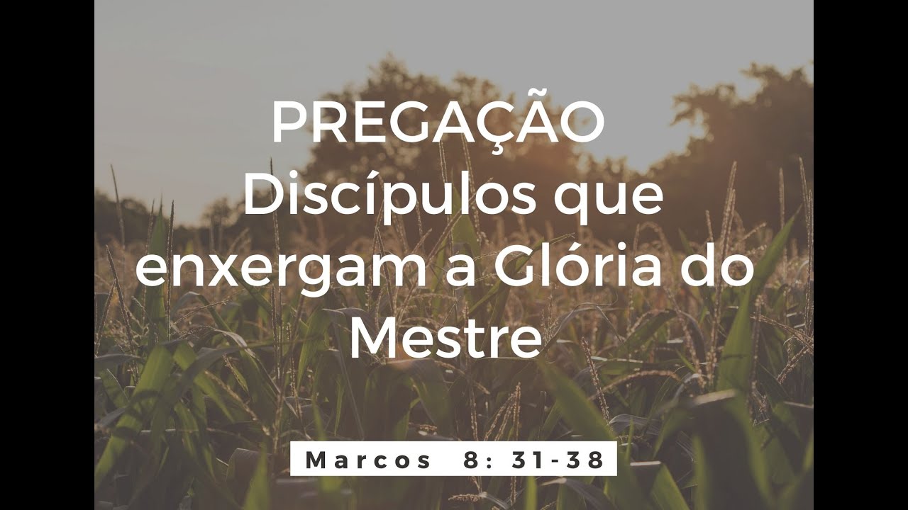 Pregação Marcos 8: 31-38 - Discípulos que enxergam a Glória do Mestre ...