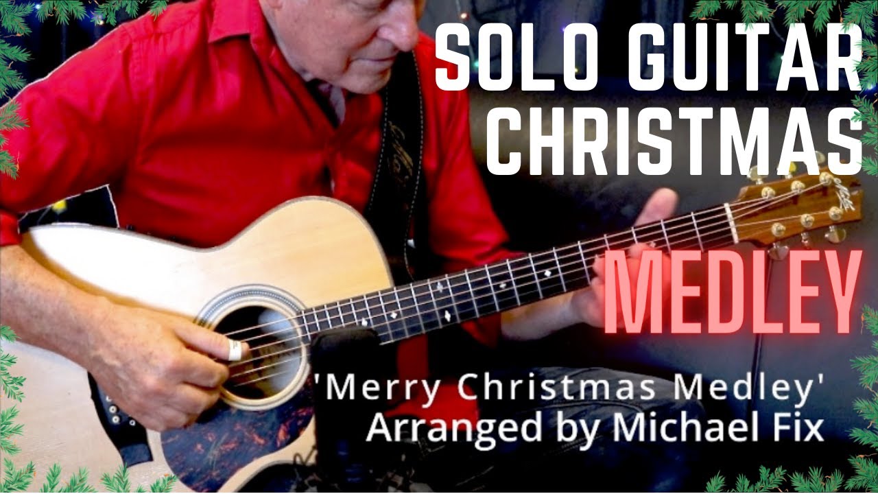 Michael Fix plays 'Merry Christmas Medley' - solo fingerstyle guitar ...