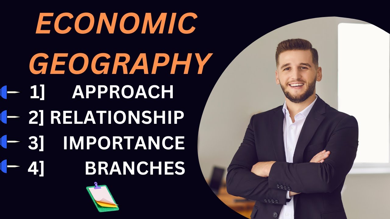 ECONOMIC GEOGRAPHY (APPROACH, RELATIONSHIP,IMPORTANCE,BRANCHES) - YouTube