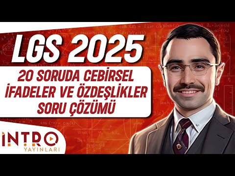 20 Soruda Cebirsel İfadeler ve Özdeşlikler | LGS 2025 Matematik Soru Çözümü