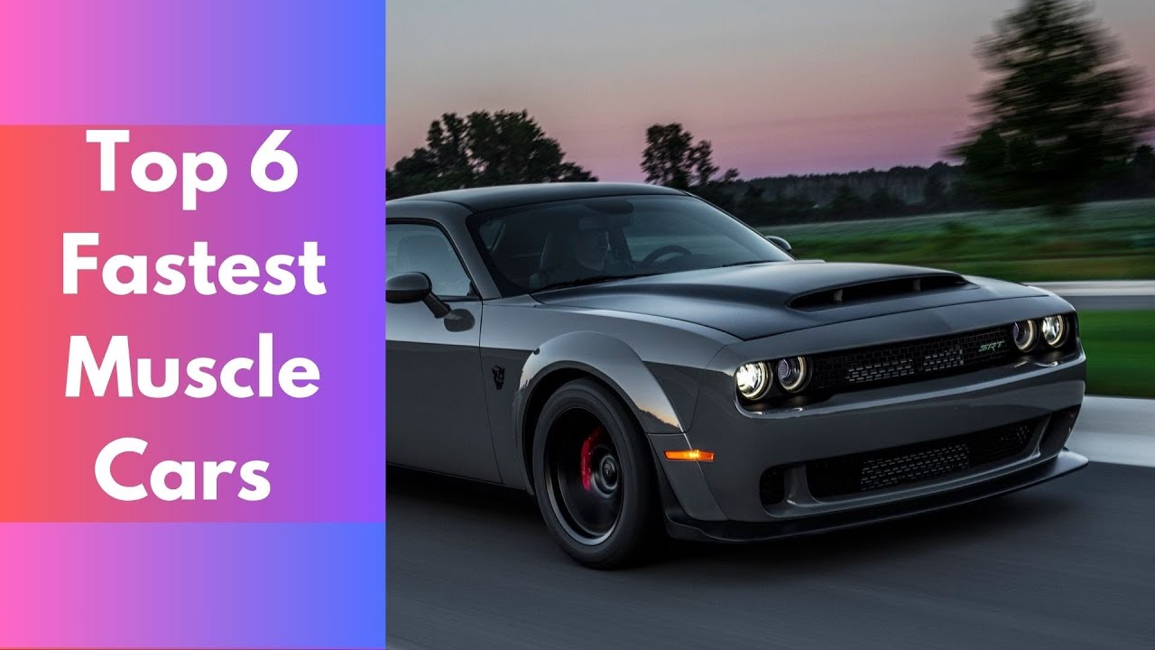 "Rev Up! The Top 6 Fastest Muscle Cars on the Market". - YouTube