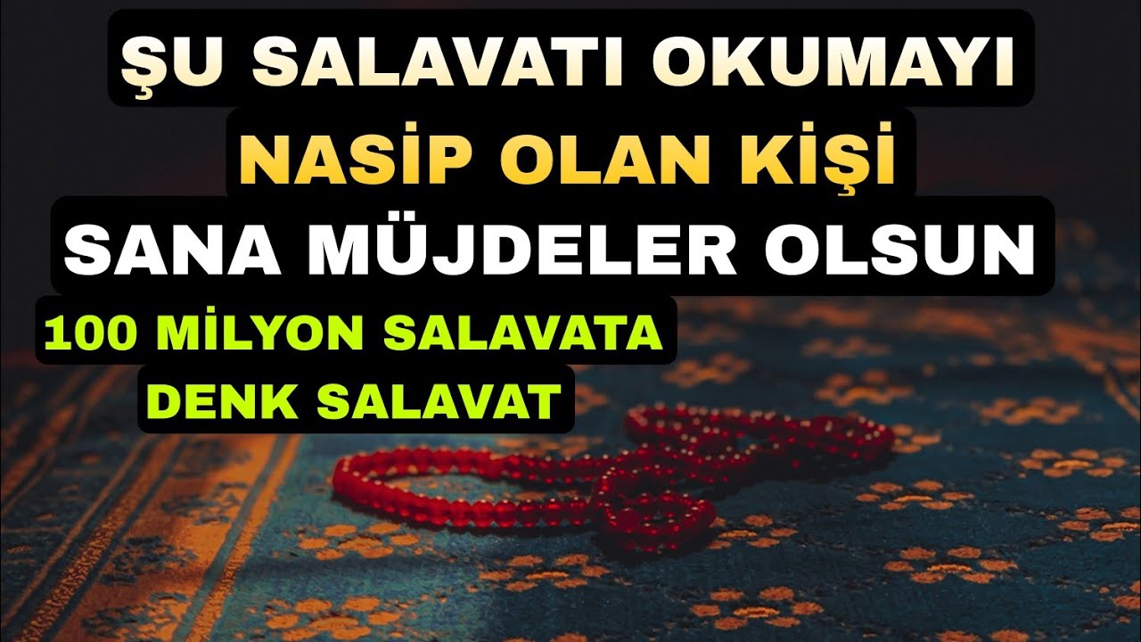 BU SALAVATI OKUMAYI NASİP OLAN KİŞİYE MÜJDELER OLSUN 100 MİLYON ...