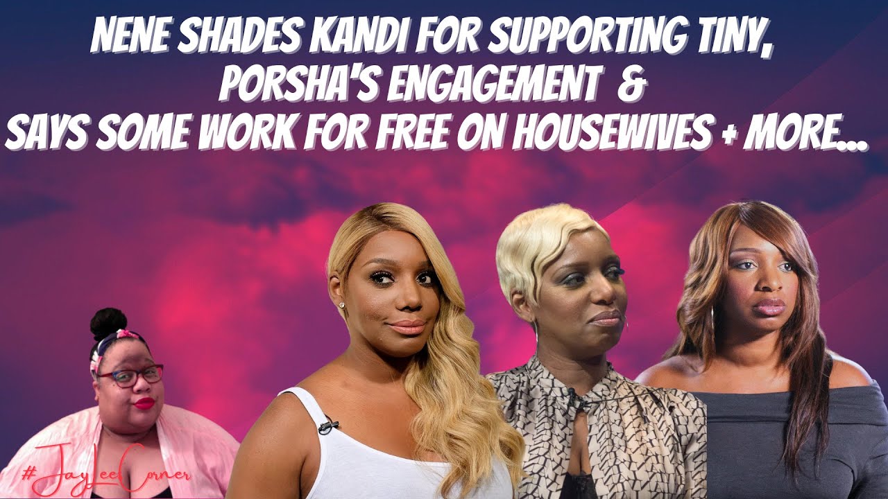 Nene Shades Kandi for Supporting Tiny, Says Porsha Ring Doesn’t Mean A ...