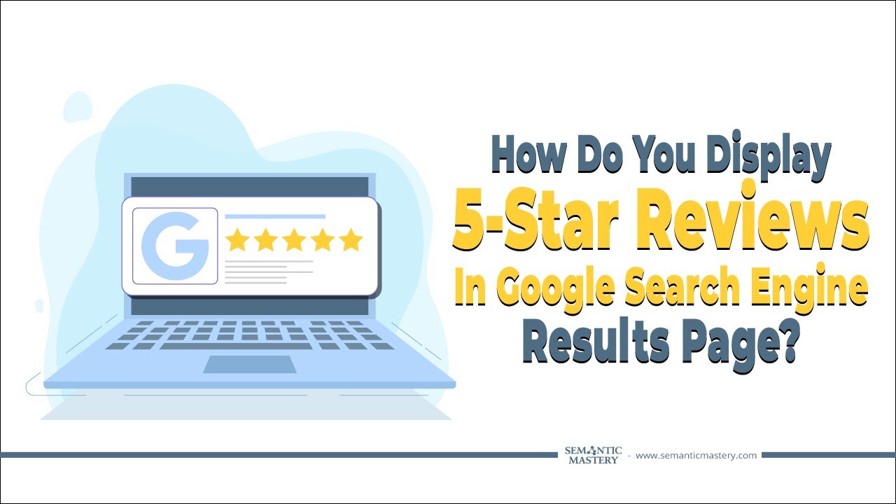 How Do You Display 5-Star Reviews In Google Search Engine Results Page ...