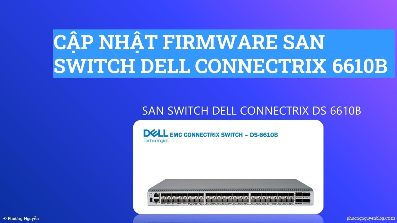 Cập Nhật Firmware SAN Switch Dell DS 6610 | Upgrading firmware for Dell ...