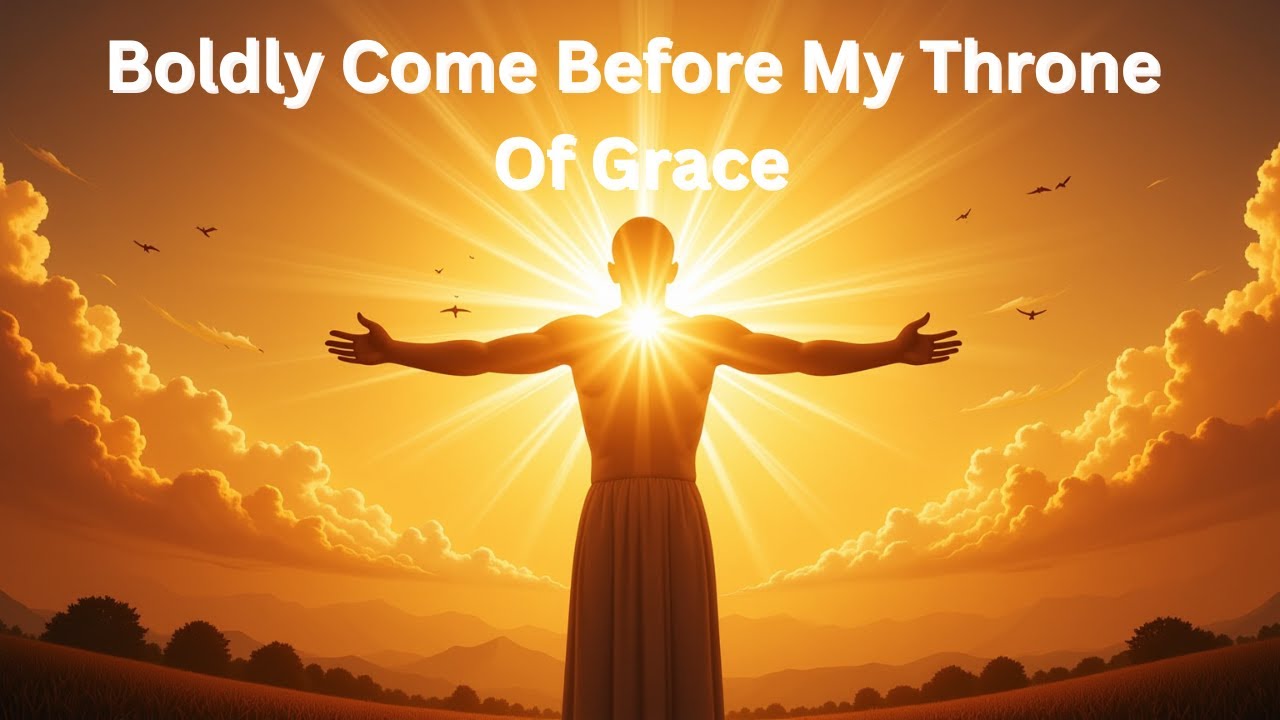 Embrace the Love of God Boldly Approach His Throne of Grace - YouTube