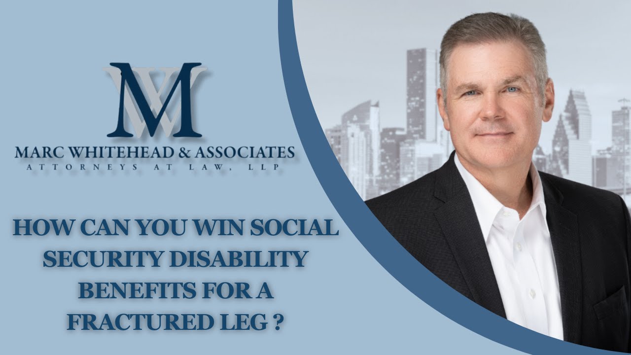 How Can You Win Social Security Disability Benefits for a Fractured Leg ...