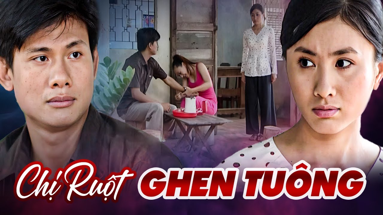 CHỊ RUỘT GHEN TUÔNG | Phim Truyền Hình Việt Nam | Phim Việt Nam Hay ...