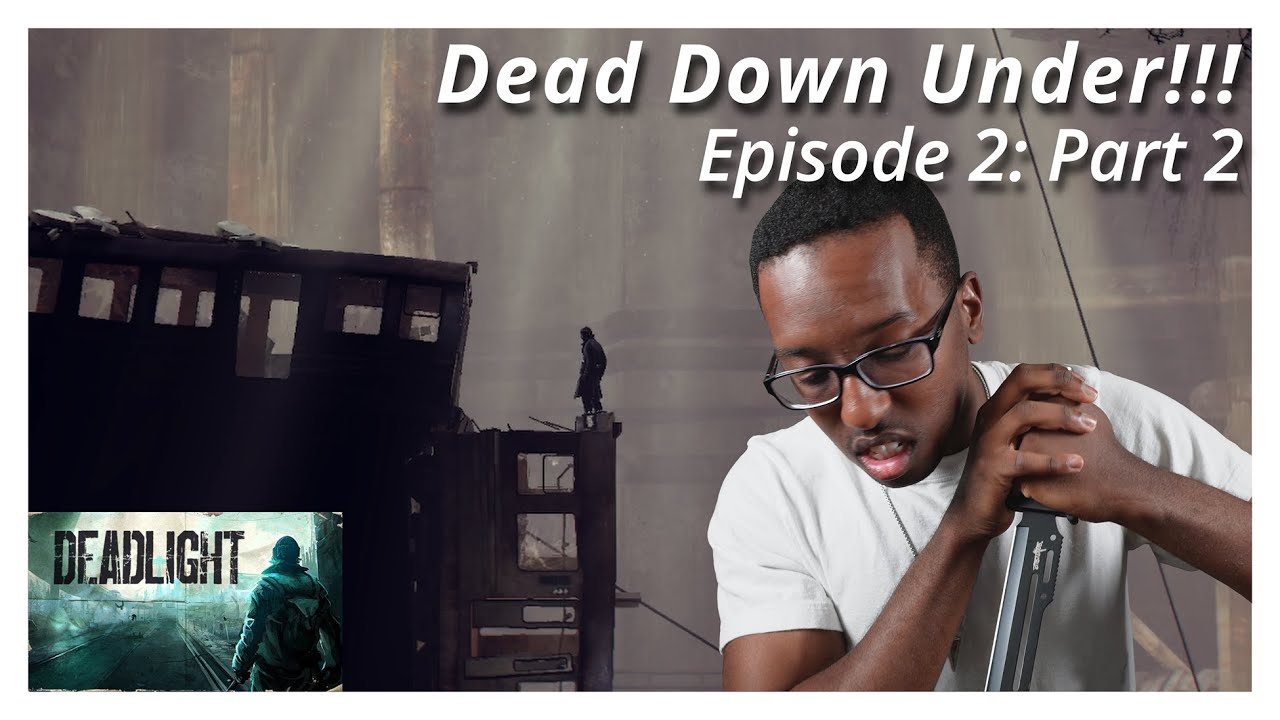 DEAD DOWN UNDER!!! - EPISODE 2 PART 2 | DEADLIGHT PC Full Gameplay Playthrough (With Reactions ...
