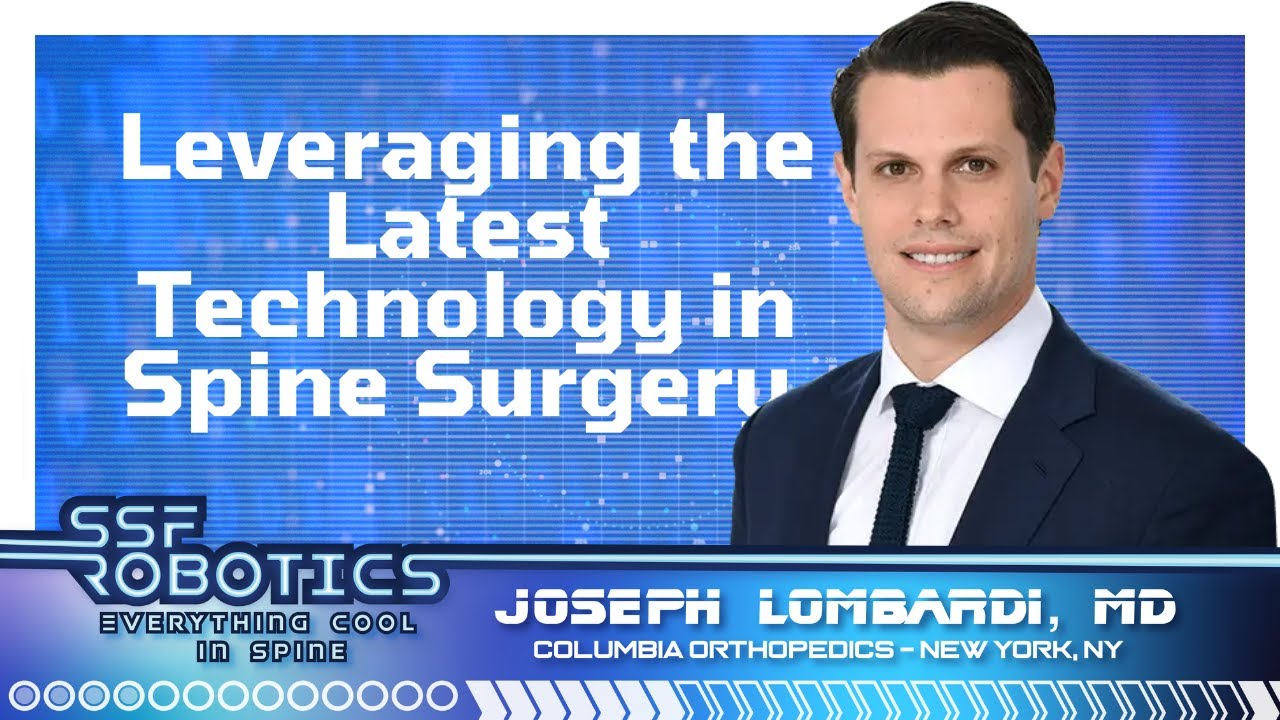 Leveraging the Latest Technology in Spine Surgery - Joseph Lombardi, M ...