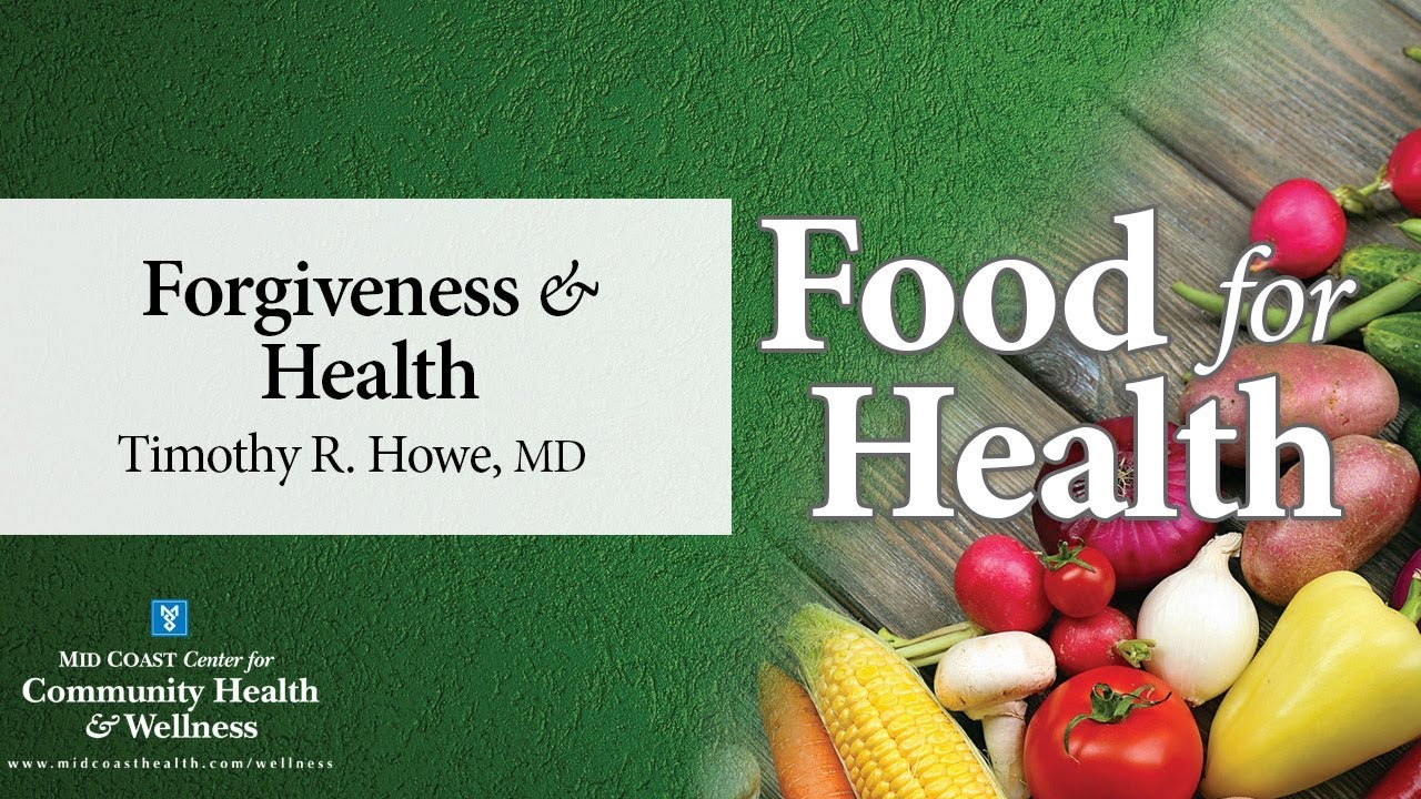 Food for Health: Forgiveness and Health with Dr. Timothy Howe - YouTube