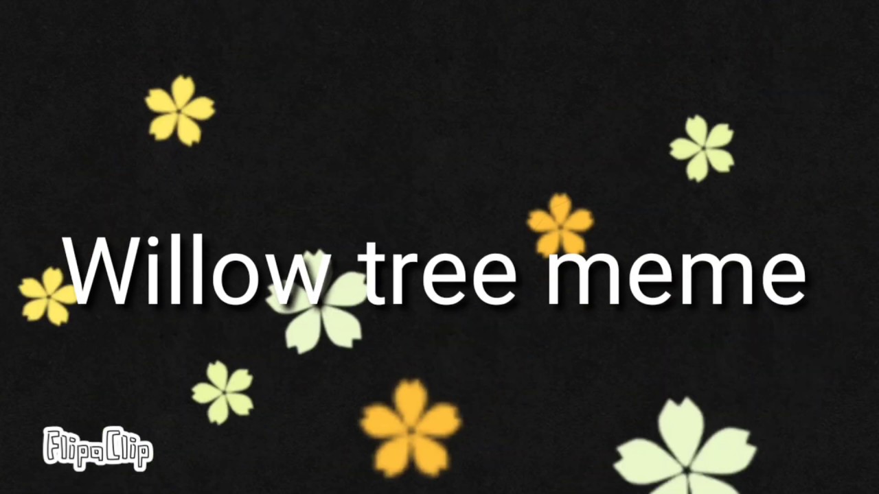 Willow tree meme | Background - YouTube