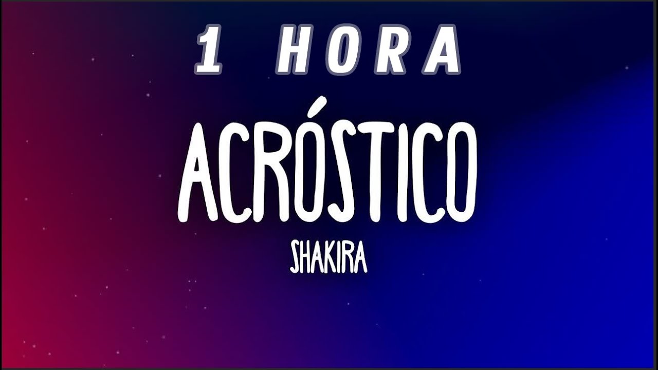 [1 HORA] Shakira - Acróstico (Letra/Lyrics) - YouTube