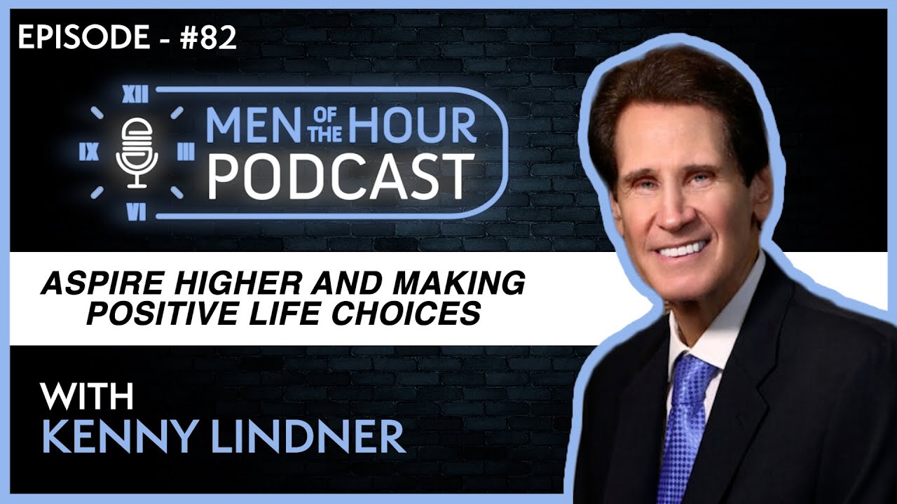 EP. 82 | KENNY LINDNER | ASPIRE HIGHER AND MAKING POSITIVE LIFE CHOICES ...