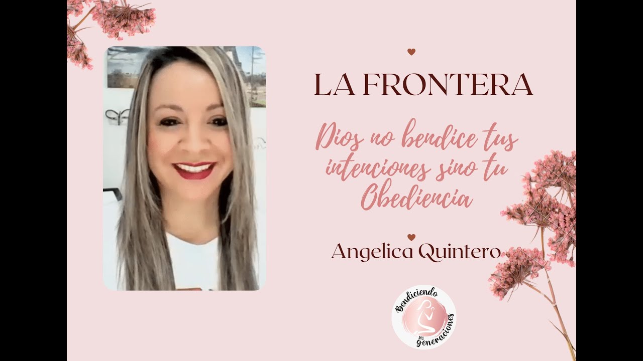 La Frontera - Dios no bendice tus intenciones sino tu obediencia ...