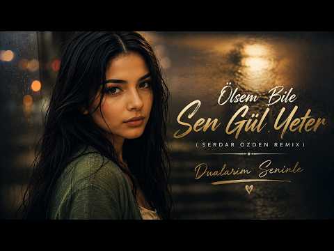 Ölsem Bile Sen Gül Yeter ( Serdar Özden Remix ) Dualarım Seninle