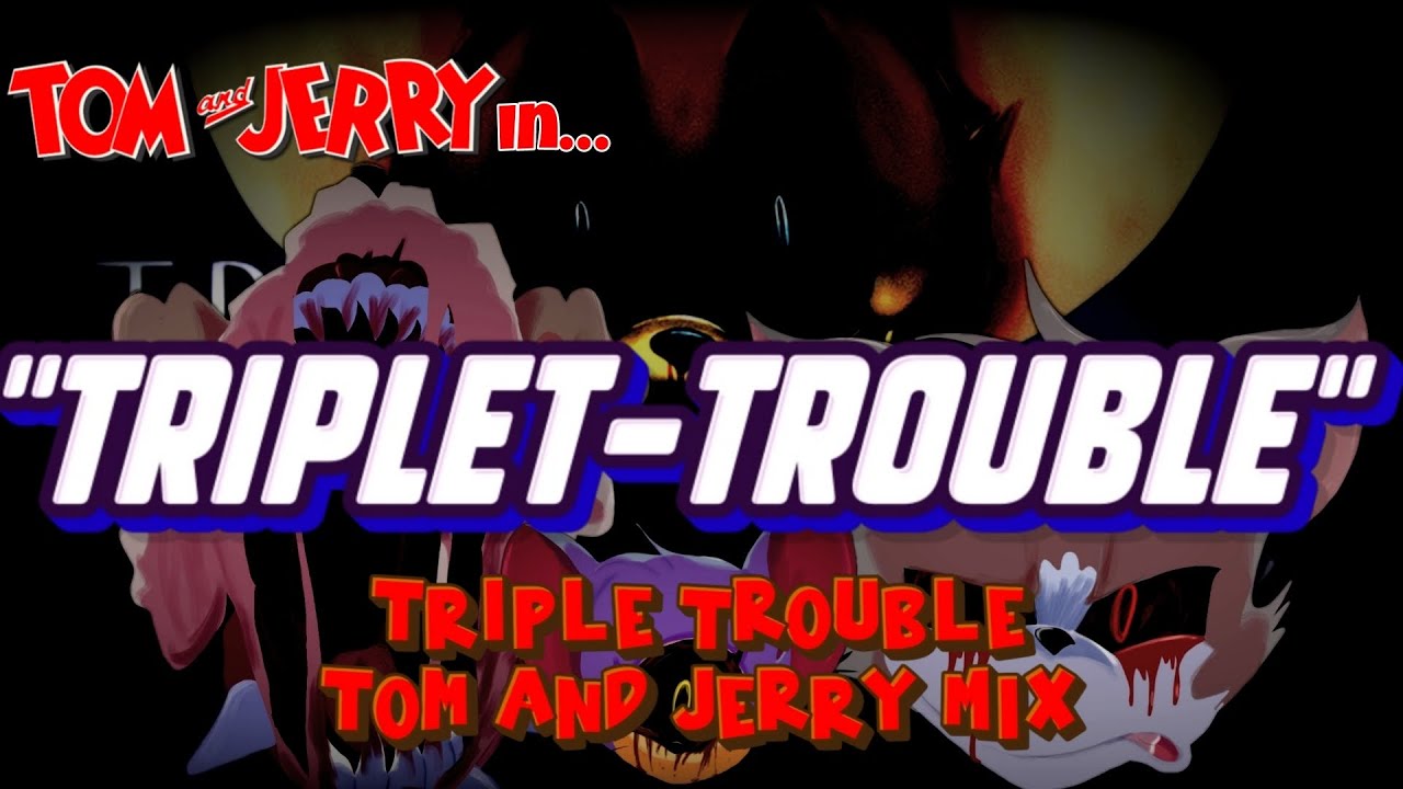 [+FLP]TRIPLET TROUBLE - Triple Trouble Tom and Jerry Mix [My Last ...