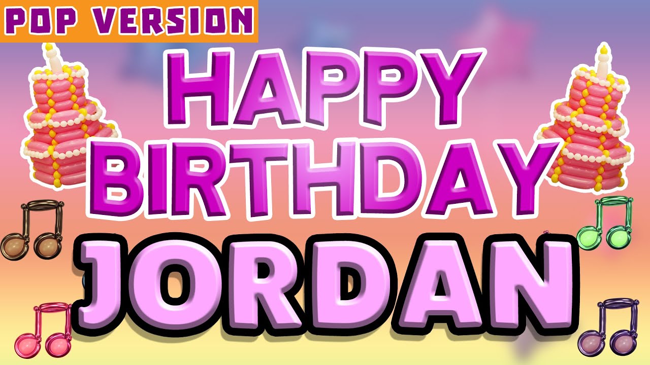 Happy Birthday JORDAN | POP Version 1 | The Perfect Birthday Song for ...