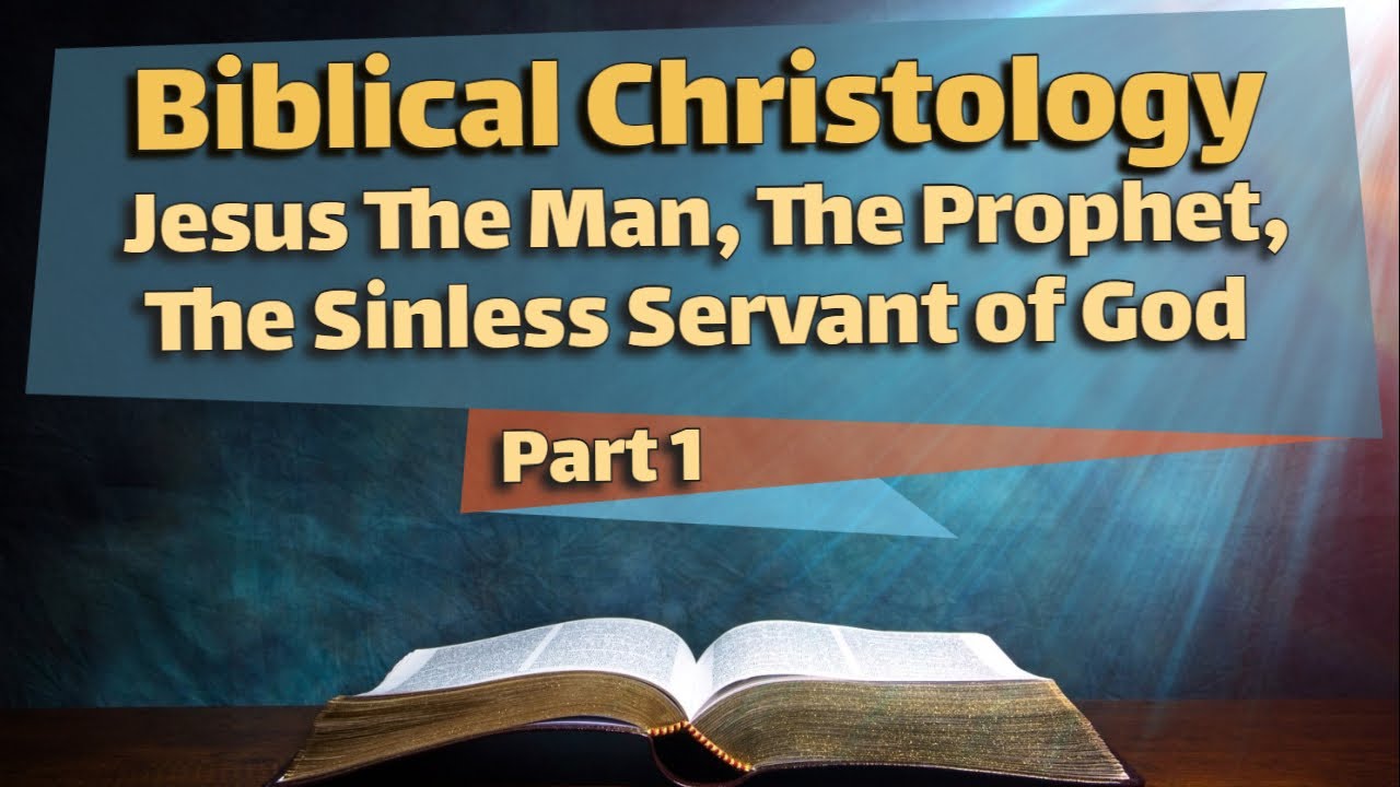 Biblical Christology, Jesus The Man, The Prophet, The Sinless Servant ...