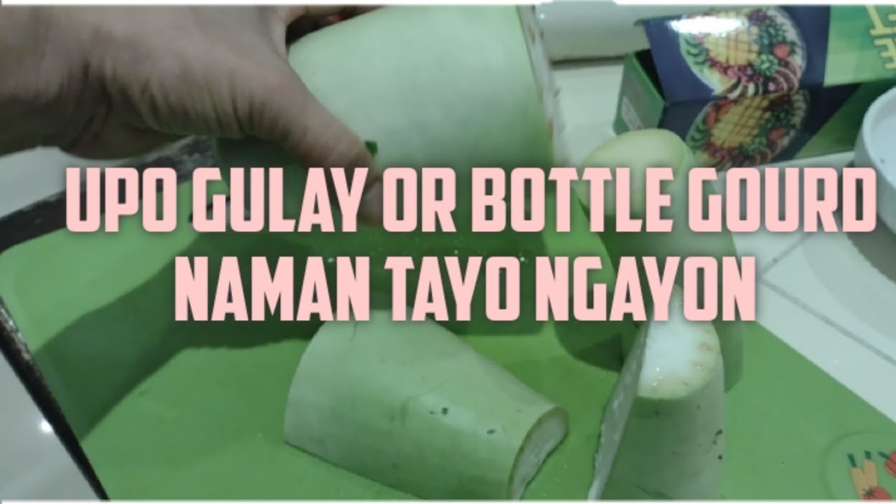 UPO GULAY (Bottle Gourd) NAMAN TAYO NGAYON (ANNEJOS KITCHEN) - YouTube