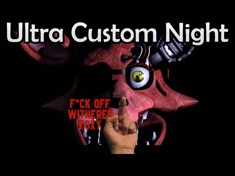 FNaF Ultra Custom Night: WITHERED FOXY IS MY MORTAL ENEMY - YouTube