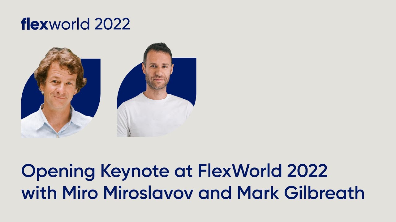 Opening Keynote at FlexWorld 2022 with Miro Miroslavov and Mark ...