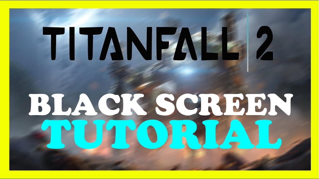 Titanfall 2 - How to Fix Black Screen & Stuck on Loading Screen ...