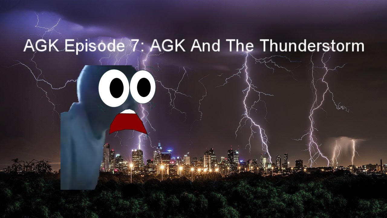 AGK Episode 7: AGK And The Thunderstorm - YouTube