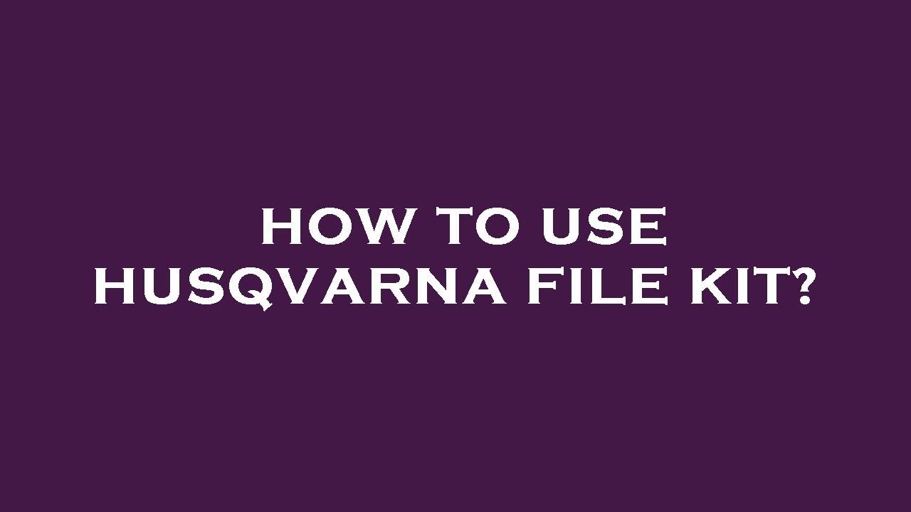 How to use husqvarna file kit? - YouTube