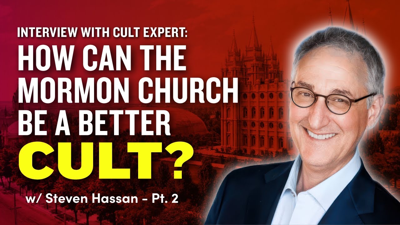 What the Mormon Church Can Learn From Cults Pt. 2 w/ Steven Hassan - Ep ...