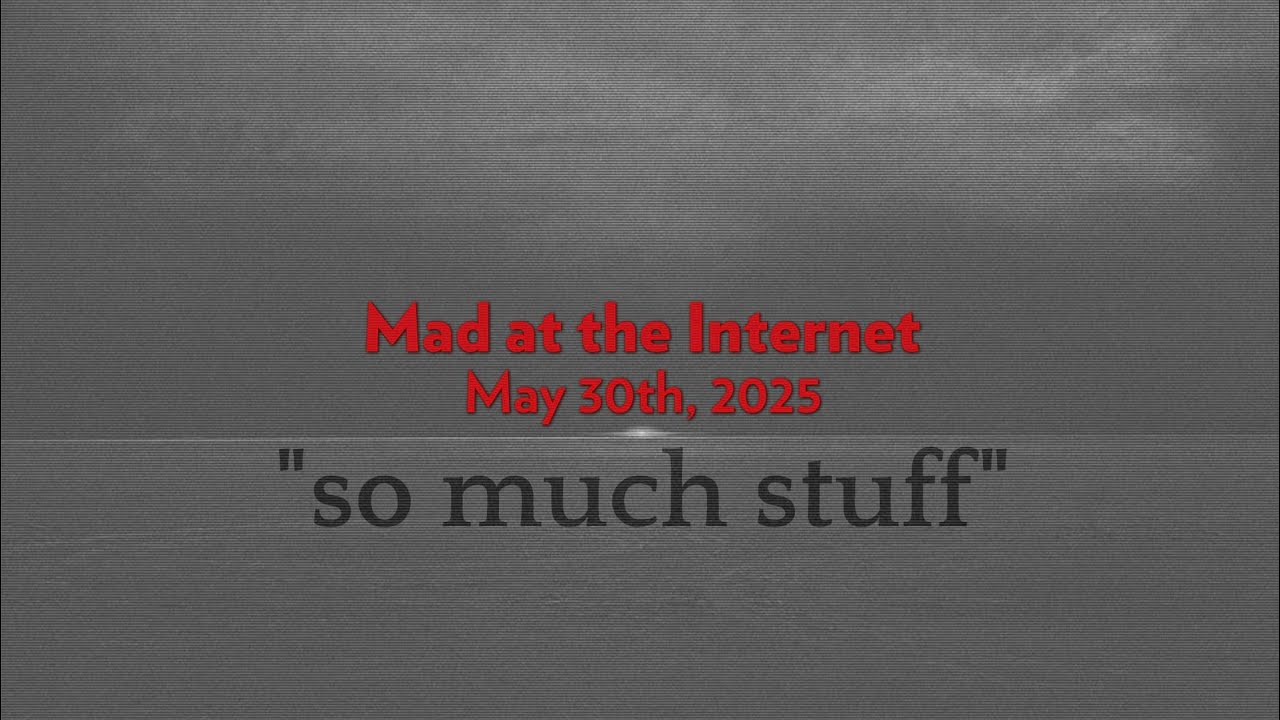 So Much Stuff- HD Version Mad at the Internet May 30th 2025 - YouTube