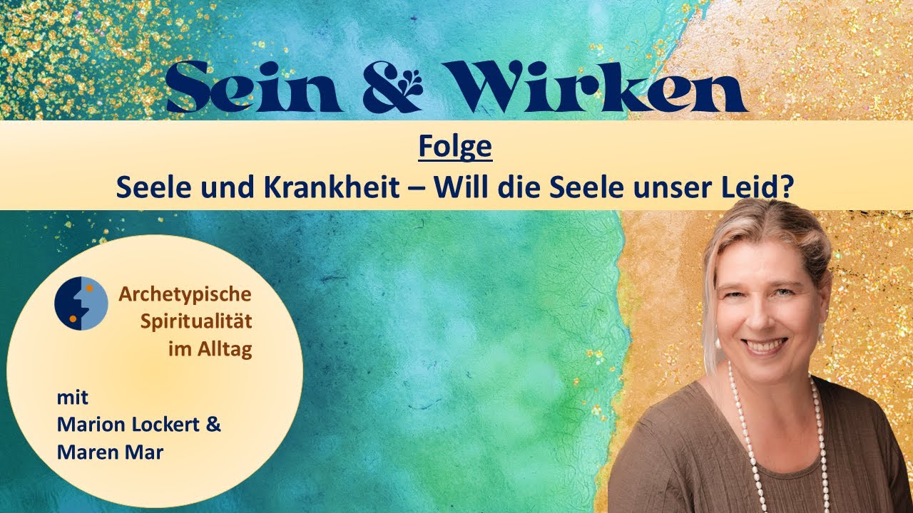 Sein & Wirken: Seele und Krankheit - Will die Seele unser Leid? - YouTube