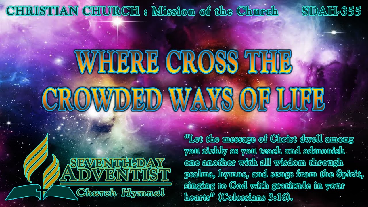Where Cross the Crowded Ways of Life - Hymn No. 355 | SDA Hymnal ...