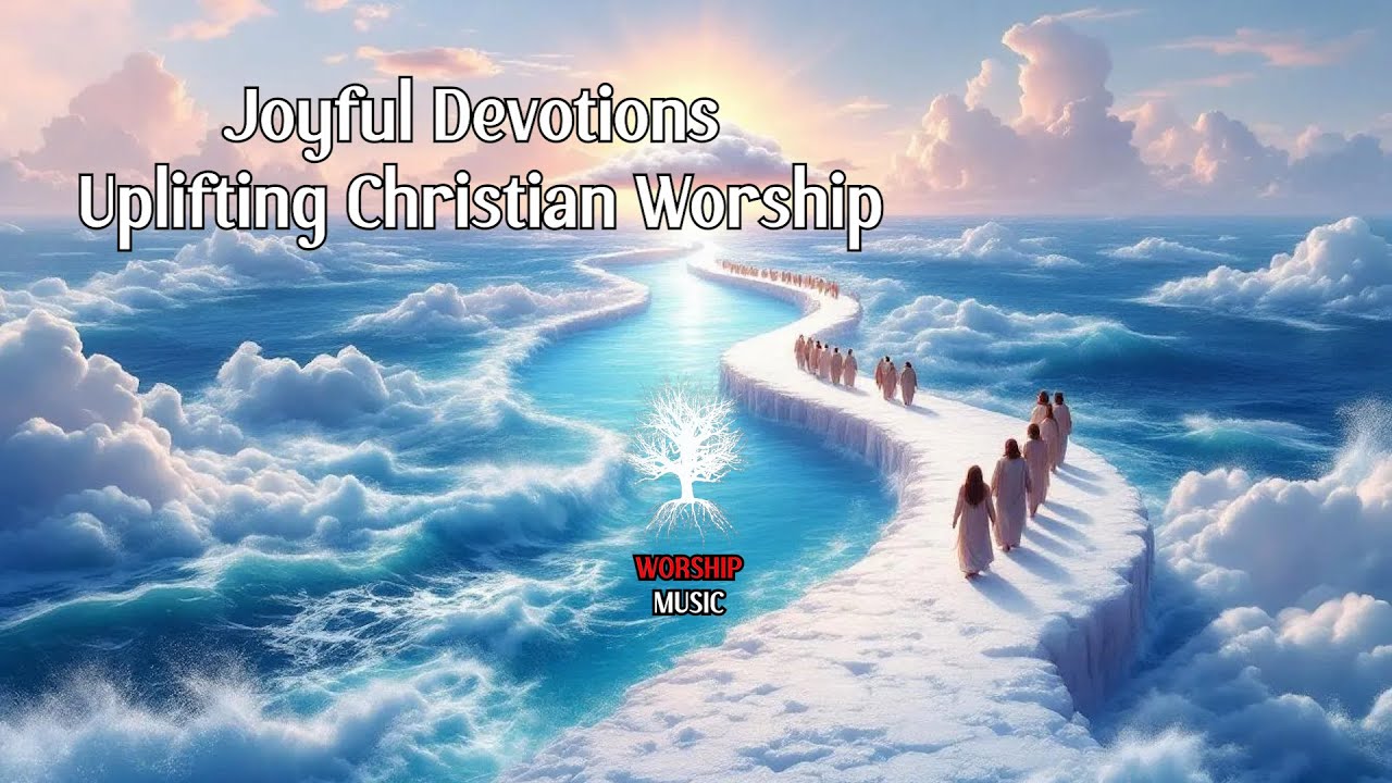 Joyful Devotions | Uplifting Christian Worship - YouTube