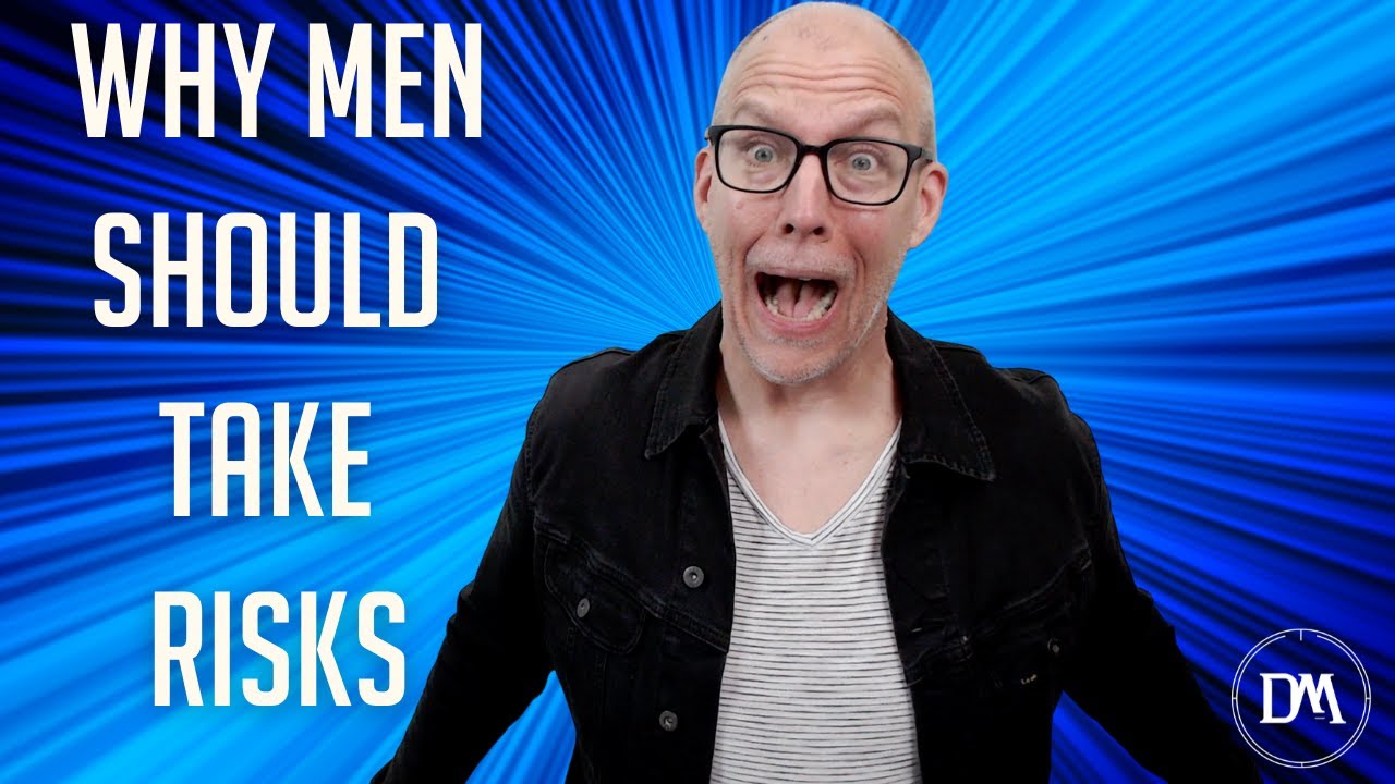 Why Men Should Take Risks - YouTube