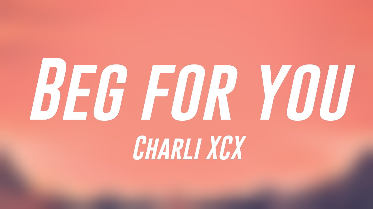 Beg for you - Charli XCX (Lyrics Version) 🏜 - YouTube